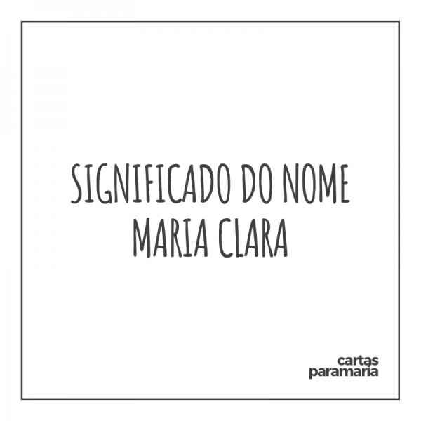 Significado do nome Maria Clara | Cartas para Maria